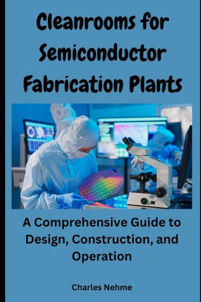 Cleanrooms for Semiconductor Fabrication Plants: A Comprehensive Guide ...