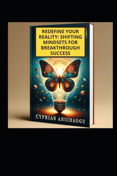 Redefine Your Reality: Shifting Mindsets for Breakthrough Success by ...