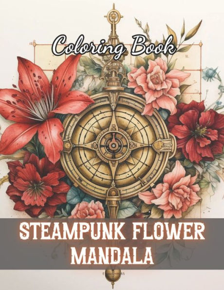 Steampunk Flower Mandala Coloring Book: New and Exciting Designs by ...