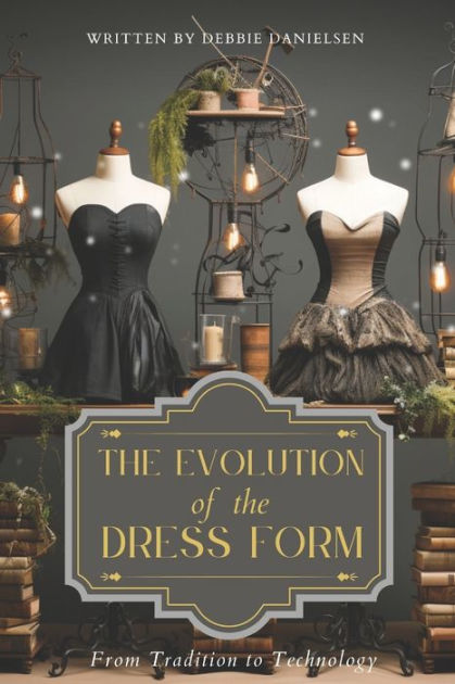The Evolution of Dress Forms: From Tradition to Technology by Debbie ...