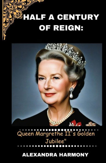Half a Century of Reign: : Queen Margrethe II's Golden Jubilee by ...
