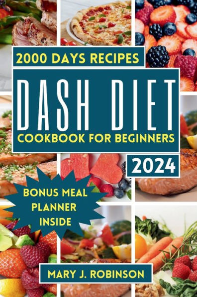 Dash Diet Cookbook For Beginners 2024 2000 Days Deliciously Healthy