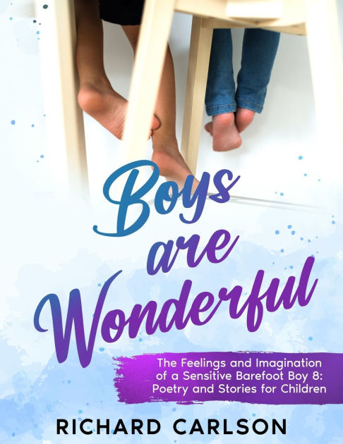 Boys are Wonderful: The Feelings and Imagination of a: Sensitive ...