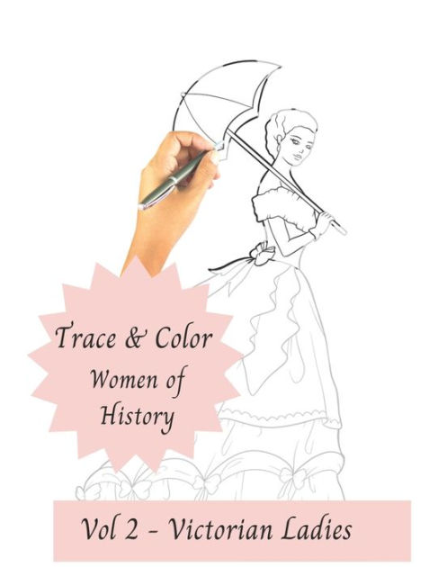 Trace and Color - Women of History: Vol 2 - Victorian Ladies by Kelly's ...