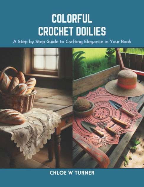 Colorful Crochet Doilies: A Step by Step Guide to Crafting Elegance in ...