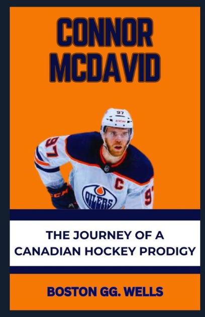 CONNOR MCDAVID: "THE JOURNEY OF A CANADIAN HOCKEY PRODIGY" by BOSTON GG ...