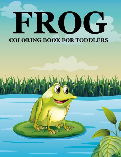 Frog Coloring Book For Toddlers by Mosharaf Press, Paperback | Barnes ...