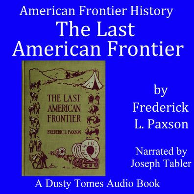 The Last American Frontier by Frederic Logan Paxton, Joseph Tabler ...