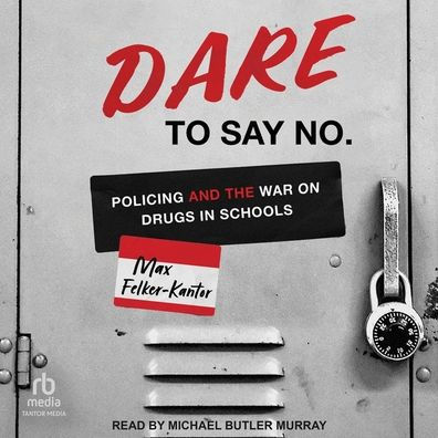 DARE to Say No: Policing and the War on Drugs in Schools by Max Felker ...