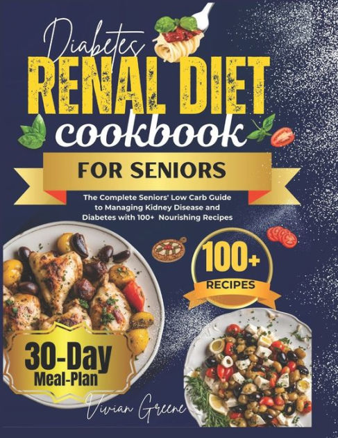 Diabetes Renal Diet Cookbook For Seniors: The Complete Seniors' Low ...