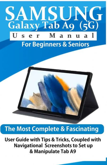 Samsung Galaxy Tab A9 (5G) User Manual for Beginners & Seniors: The ...