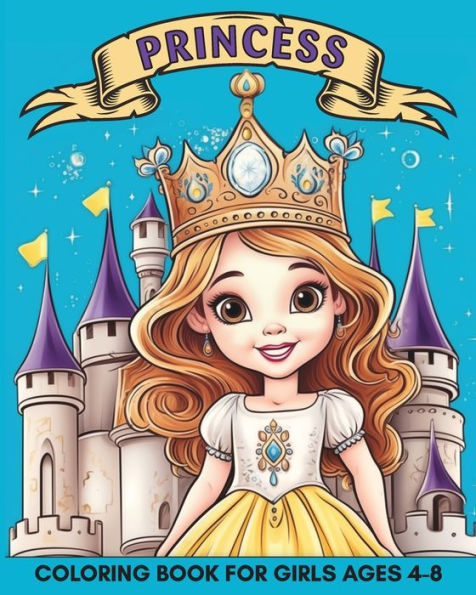 Princess Coloring Book for Girls Ages 4-8: 60 Cute and Easy Images to ...