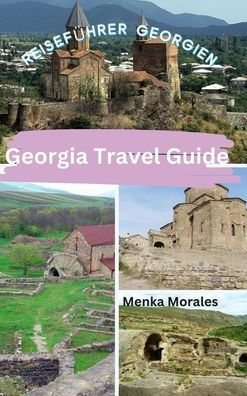 Georgia Travel Guide: Reisefï¿½hrer Georgien by Menka Morales ...