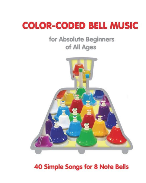 Color-Coded Bell Music for Absolute Beginners of All Ages 40 One Octave ...