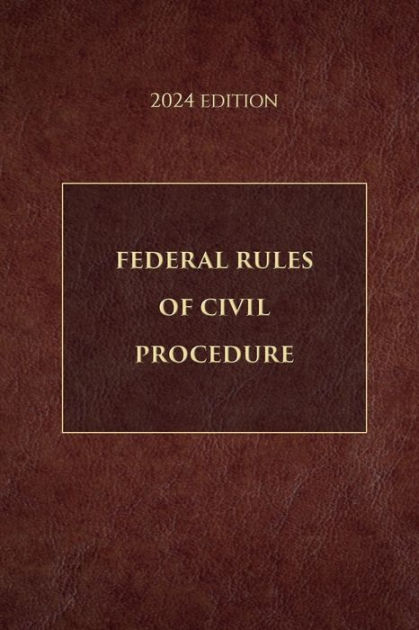 Federal Rules of Civil Procedure 2024 Edition by Supreme Court Of The ...