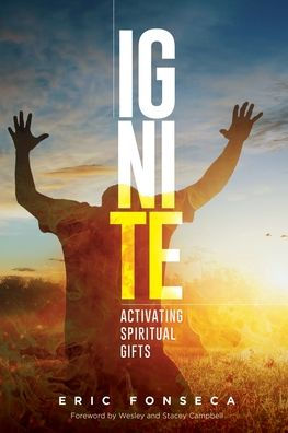 Ignite: Activating Spiritual Gifts by Eric Fonseca, Paperback | Barnes ...