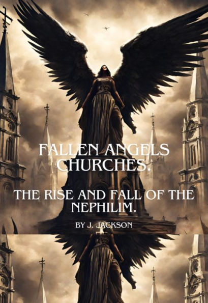 Fallen Angel Churches: -The Rise and Fall of the Nephilim. by Josephine ...