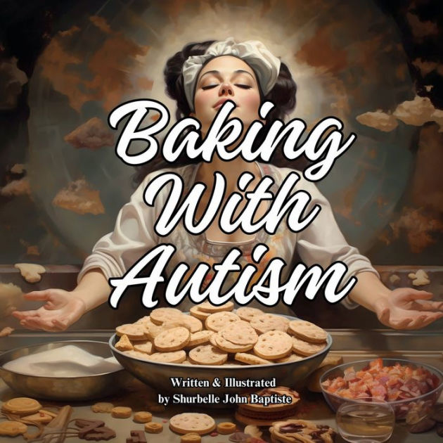 Baking With Autism by Shurbelle John Baptiste, Paperback | Barnes & Noble®