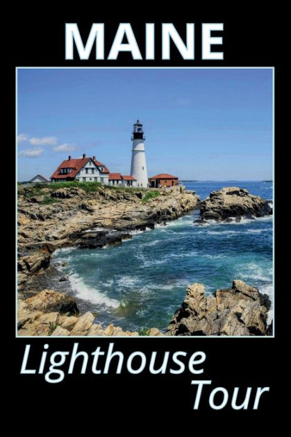 Maine Lighthouse Tour: List of All Lighthouses in Maine With Color ...