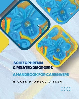 Schizophrenia & Related Disorders: A Handbook for Caregivers by Nicole ...