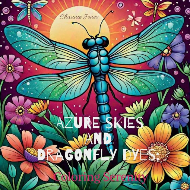 Azure Skies And Dragonfly Dyes: Coloring Serenity by Chaunte Jones ...