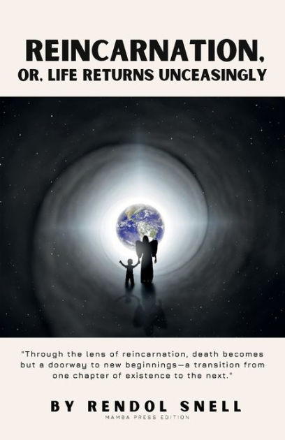 Reincarnation, Or, Life Returns Unceasingly by Rendol Snell, Paperback ...