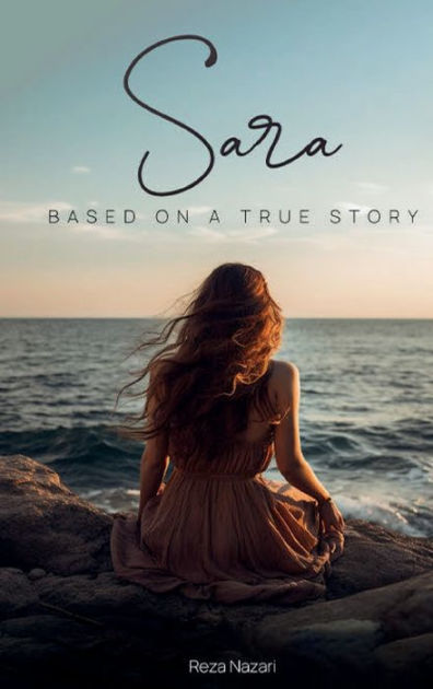 Sara: Another Love Story based on a True Story: by Reza Nazari ...