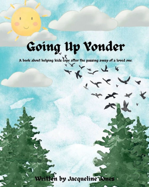 Going Up Yonder: A book about helping kids cope after the passing away ...