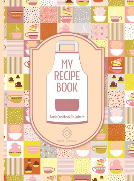 My Recipe Book For Family Recipes: Blank Cookbook For Recipes ...