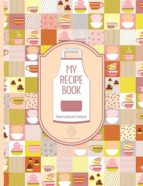 My Recipe Book For Family Recipes: Blank Cookbook For Recipes ...