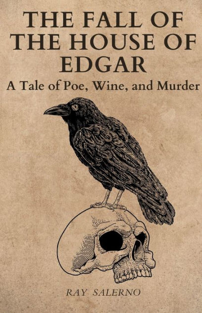 The Fall of the House of Edgar: A Tale of Poe, Wine, and Murder: by Ray ...