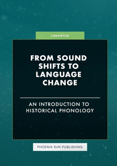 From Sound Shifts to Language Change - An Introduction to Historical ...