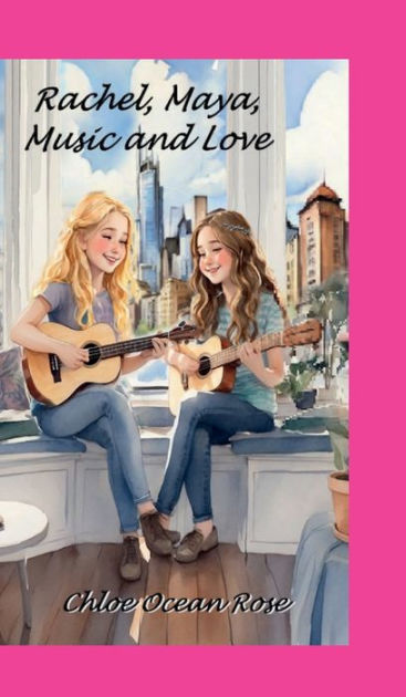 Rachel, Maya, Music and Love by Chloe Rose, Hardcover | Barnes & Noble®
