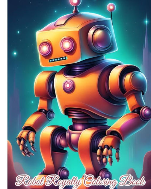 Robot Royalty Coloring Book: Mecha Robots, Robotic Characters to Color ...