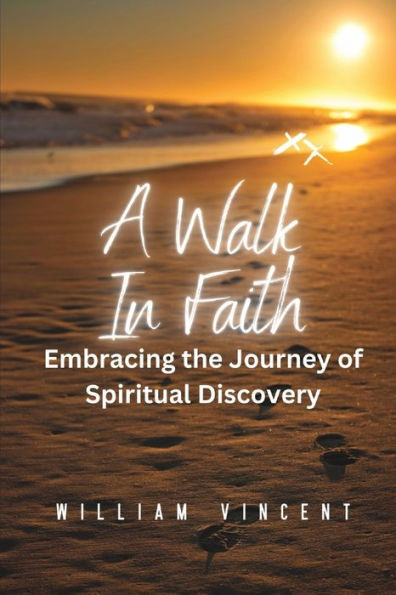 A Walk in Faith: Embracing the Journey of Spiritual Discovery by ...