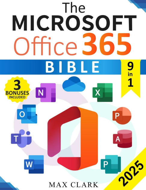 The Microsoft Office 365 Bible: The Complete and Easy-To-Follow Guide ...