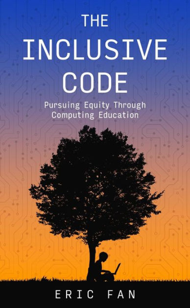 The Inclusive Code: Pursuing Equity Through Computing Education by Eric ...