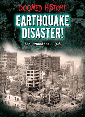 Earthquake Disaster!: San Francisco, 1906 by Nancy Dickmann, Hardcover ...