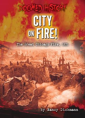 City on Fire!: The Great Chicago Fire, 1871 by Nancy Dickmann ...