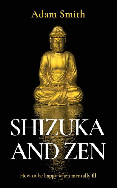 Shizuka and Zen How to be Happy When Mentally Ill by Adam Smith ...