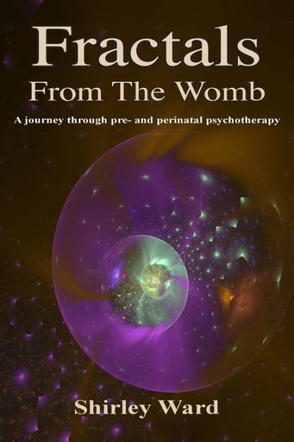 Fractals From The Womb: A journey through pre and perinatal ...