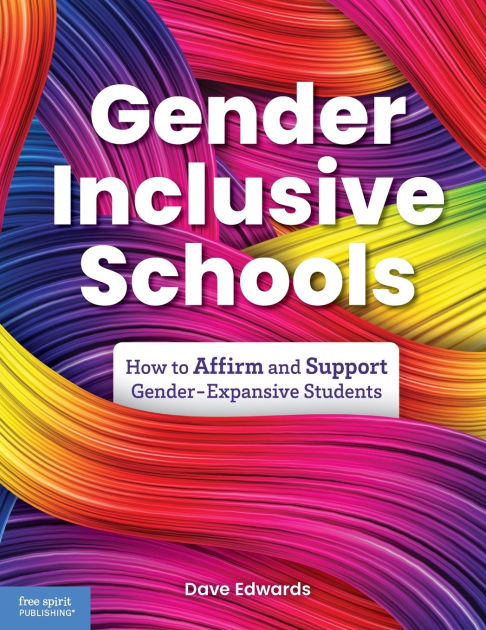 Gender-Inclusive Schools: How to Affirm and Support Gender-Expansive ...