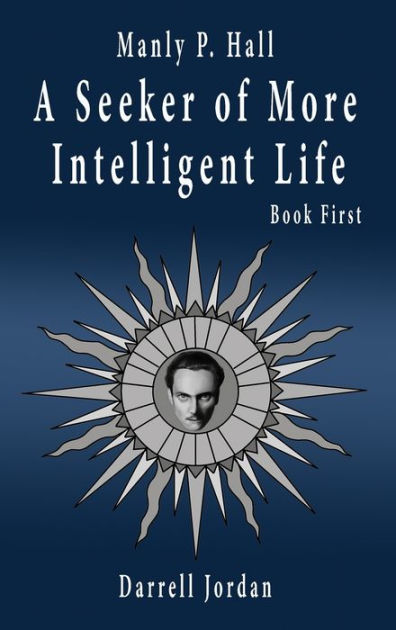 Manly P. Hall A Seeker of More Intelligent Life - Book First by Darrell ...