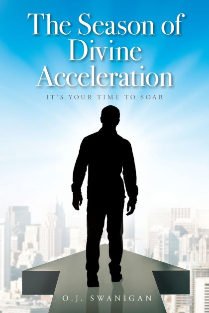 The Season of Divine Acceleration: It's Your Time to Soar by O J ...