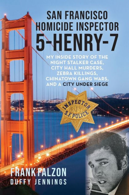 San Francisco Homicide Inspector 5-Henry-7: My Inside Story of the ...