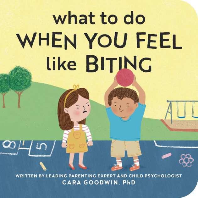 What to Do When You Feel Like Biting by Cara Goodwin PhD, Katie Turner ...