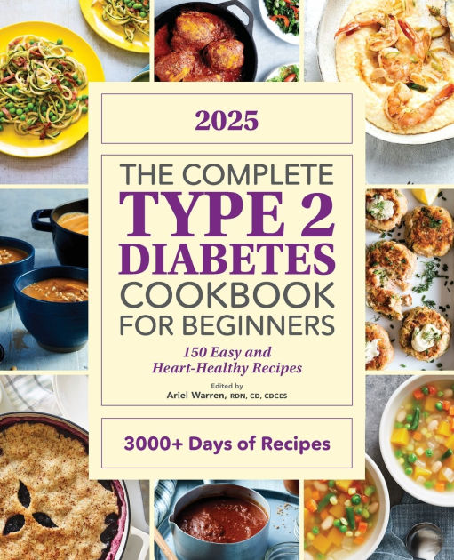 The Complete Type 2 Diabetes Cookbook for Beginners 2025: 150 Easy and ...