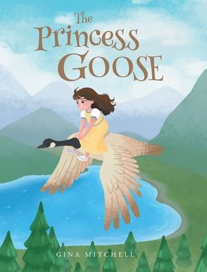 The Princess Goose by Gina Mitchell, Hardcover | Barnes & Noble®