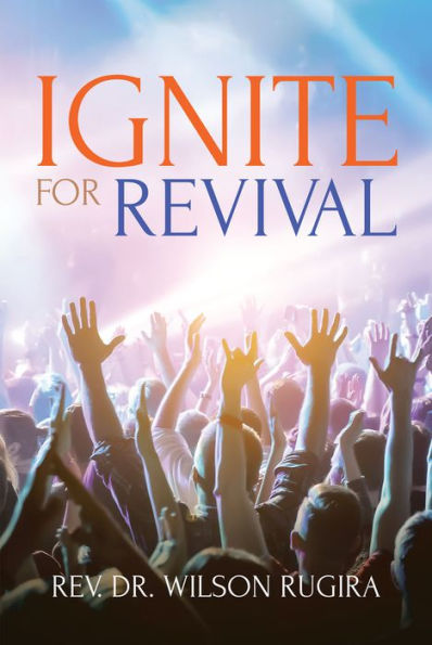 Ignite For Revival by Rev. Dr. Wilson Rugira | eBook | Barnes & Noble®