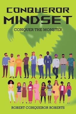 Conqueror Mindset: Conquer the Monster by Robert Conqueror Roberts ...